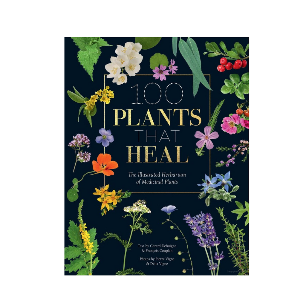 100 Plants That Heal: The Illustrated Herbarium of Medicinal Plants ...